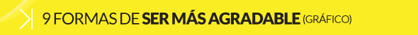 9 FORMAS DE SER AGRADABLE EN TU VIDA DIARIA | SinEmbargo MX