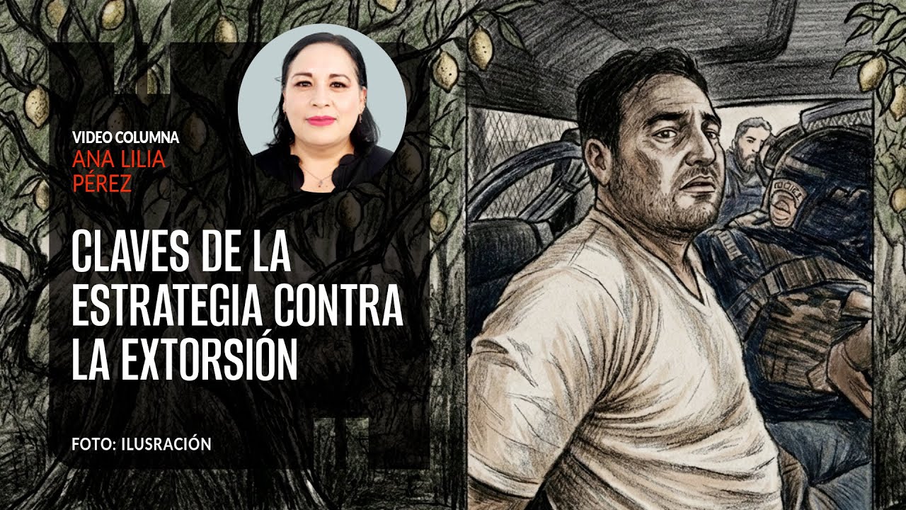 Claves de la estrategia contra la extorsión. Por Ana Lilia Pérez ...