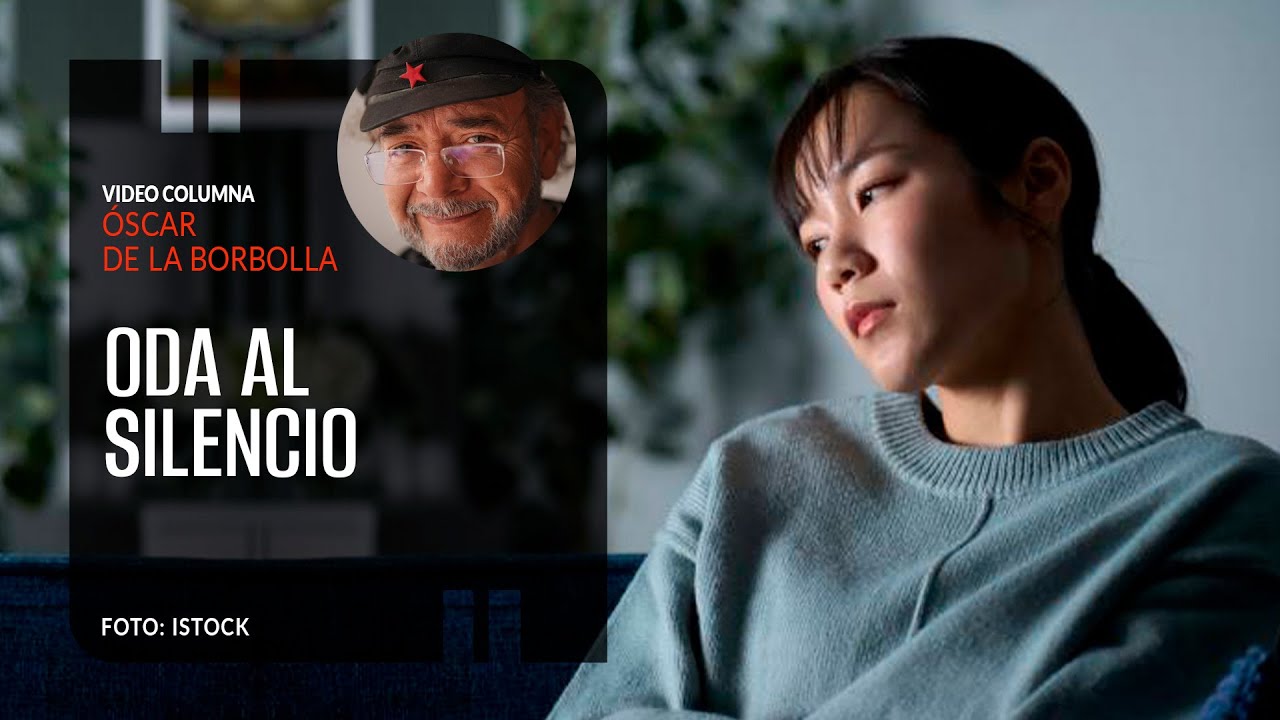 Oda al silencio. Por Óscar de la Borbolla | SinEmbargo MX